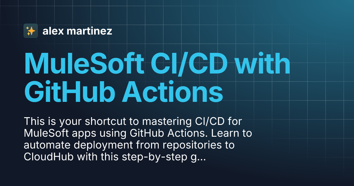 MuleSoft CI/CD with GitHub Actions | alex martinez